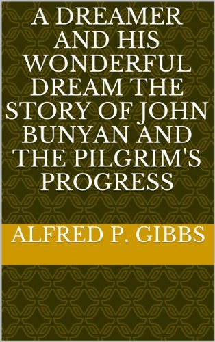 A DREAMER AND HIS WONDERFUL DREAM The Story of John Bunyan and The ...