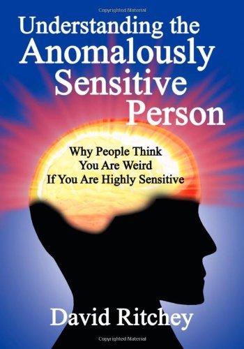 Understanding the Anomalously Sensitive Person by David Ritchey | Goodreads