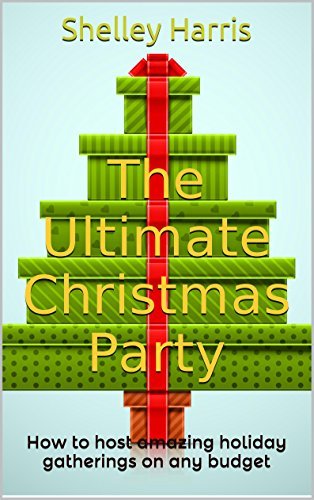 The Ultimate Christmas Party: How to host amazing holiday gatherings on ...