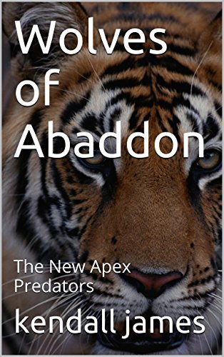 Wolves of Abaddon: The New Apex Predators by Kendall James | Goodreads