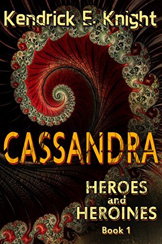 Cassandra (Heroes and Heroines Book 1) by Kendrick E. Knight | Goodreads