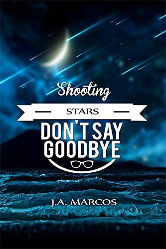Shooting Stars Don't Say Goodbye by J.A. Marcos | Goodreads