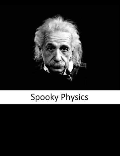 SPOOKY PHYSICS: A Brief Introduction to the Einstein-Bohr Debate by ...
