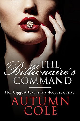 The Billionaire's Command: Her biggest fear is her deepest desire by ...