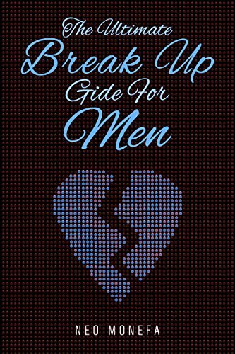 BREAK UP: The Ultimate Break Up Guide for Men by Neo Monefa | Goodreads