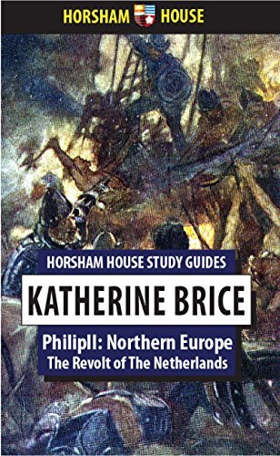Philip II: Northern Europe, The Revolt of The Netherlands by Katherine ...