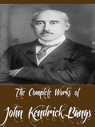 The Complete Works of John Kendrick Bangs by John Kendrick Bangs ...