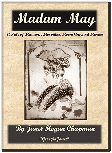 Madam May: A Tale of Madams, Morphine, Moonshine, and Murder by Janet ...