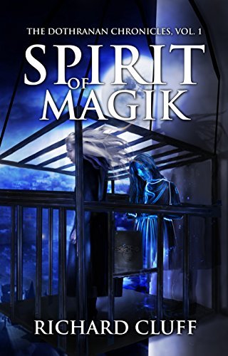 Spirit of Magik (The Dothranan Chronicles #1) by Richard Cluff | Goodreads