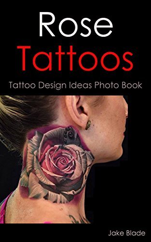 Rose Tattoo: Tattoo Design Ideas Photo Book by Jake Blade | Goodreads