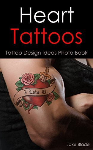 Heart Tattoos: Tattoo Design Ideas Photo Book by Jake Blade | Goodreads