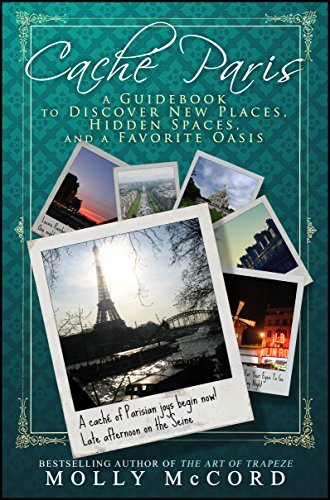 Caché Paris: A Guidebook to Discover New Places, Hidden Spaces, and a ...