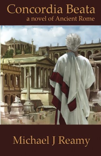 CONCORDIA BEATA: A Novel of Ancient Rome by Michael J. Reamy | Goodreads