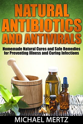 NATURAL ANTIBIOTICS AND ANTIVIRALS: Homemade Natural Cures and Safe ...