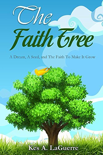 The Faith Tree: A Dream, A Seed, and The Faith to Make It Grow by Kes ...