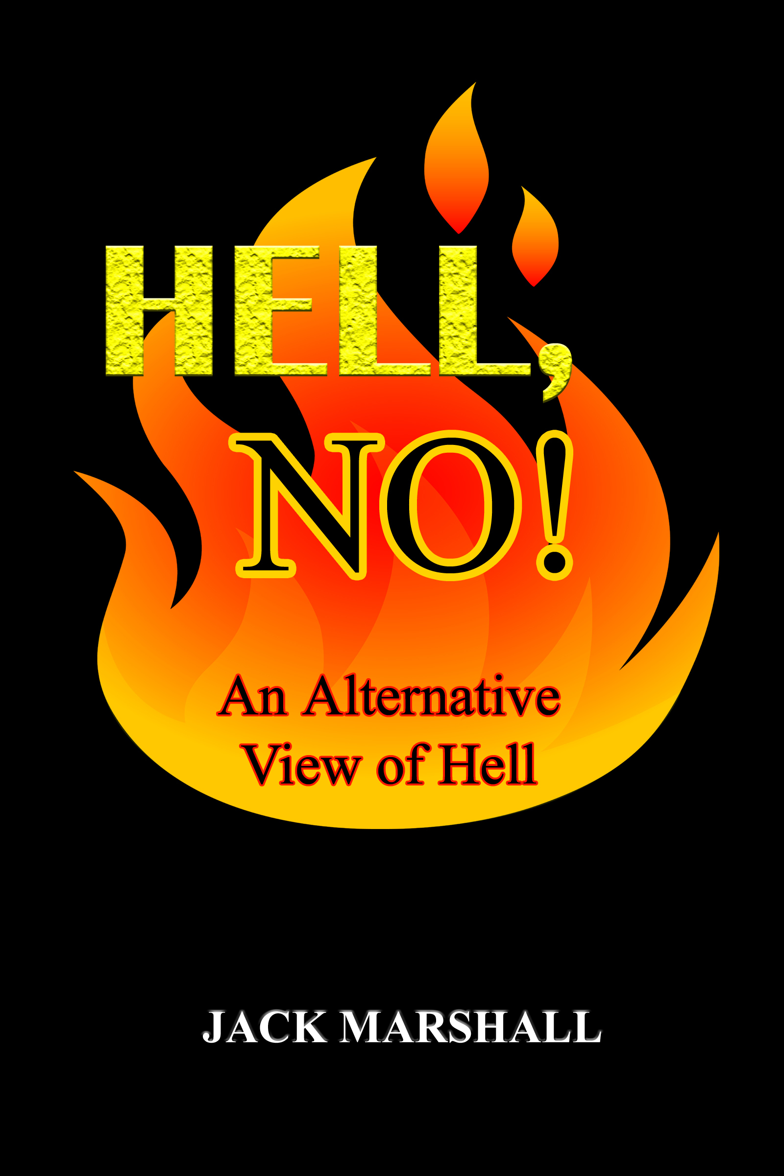 Hell, No! An Alternative View of Hell by Jack Marshall | Goodreads