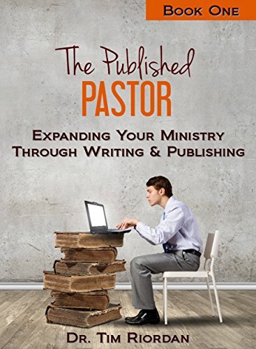 The Published Pastor: Expanding Your Ministry Through Writing ...