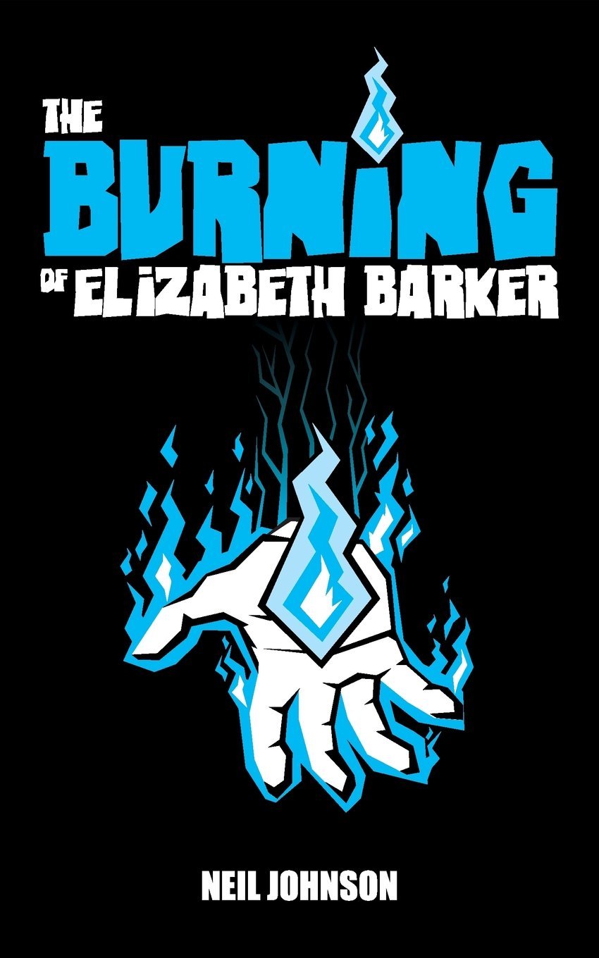 The Burning of Elizabeth Barker by Neil Johnson | Goodreads