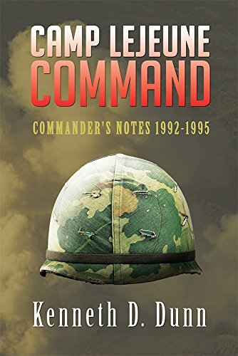 Camp Lejeune Command: Commander's Notes 1992-1995 by Kenneth D. Dunn ...