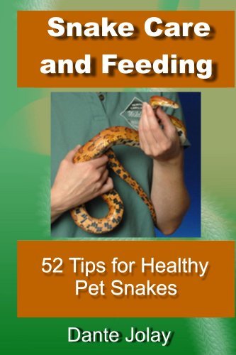 Snakes: Snake Care and Feeding: 52 Tips For Healthy Pet Snakes: Amazing ...
