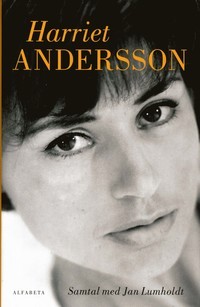 Harriet Andersson : samtal med Jan Lumholdt by Jan Lumholdt, Harriet Andersson | Goodreads
