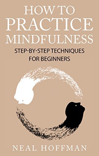 How To Practice Mindfulness.: Step-By-Step Techniques For Beginners by ...