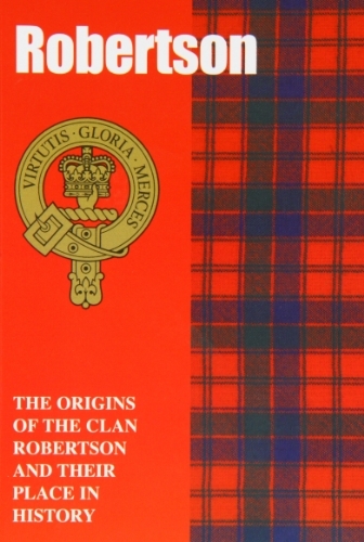 The Robertson: The Origins of the Clan Robertson and Their Place in ...