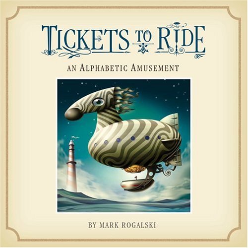 Tickets to Ride: An Alphabetic Amusement by Mark Rogalski | Goodreads