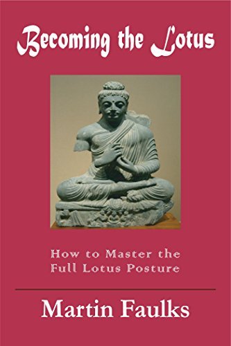 Becoming the Lotus: How to Achieve the Full Lotus Posture by Matin ...