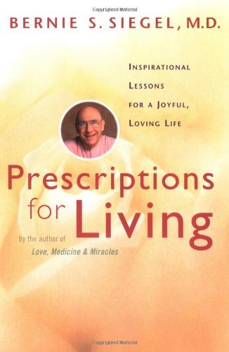 Prescriptions for Living: Inspirational Lessons for a Joyful, Loving ...