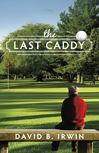 The Last Caddy (The Last Caddy series Book 1) by David Irwin | Goodreads