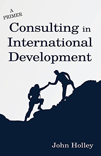 Consulting in International Development: A Primer by John Holley ...