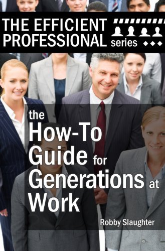 The How-To Guide for Generations at Work: How Americans of Every Age ...