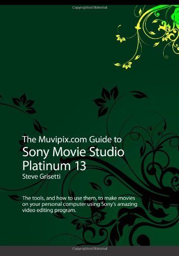 The Muvipix.com Guide to Sony Movie Studio Platinum 13: The tools, and ...
