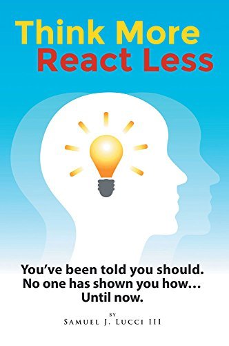 Think More--React Less: You've been told you should. No one has shown ...