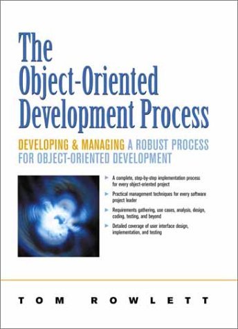 Object-Oriented Development Process, The: Developing and Managing A Robust Process for Object ...