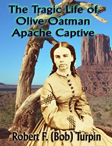 The Tragic Life of Olive Oatman: Apache Captive by Robert F. (Bob ...