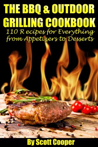 The BBQ & Outdoor Grilling Cookbook: 110 Recipes for Everything from ...