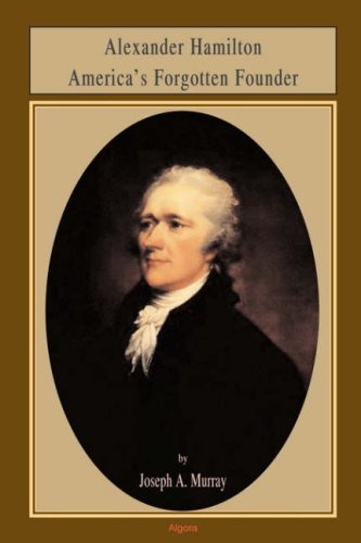 Alexander Hamilton: America's Forgotten Founder by Joseph A. Murray ...
