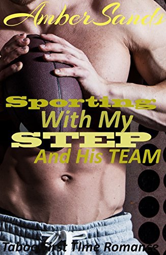 Sporting with my STEP and his Team: Taboo FIRST Time Romance by Amber Sands | Goodreads