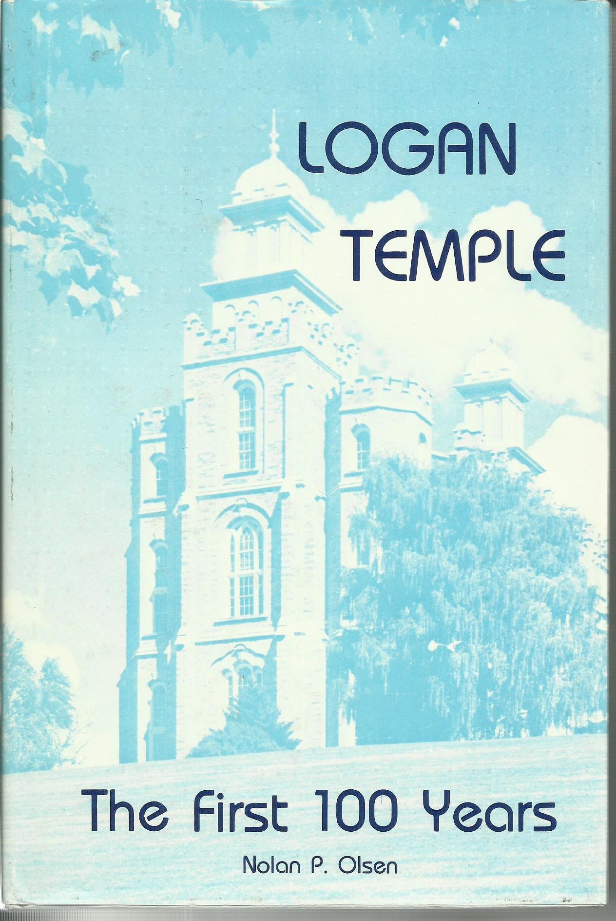 Logan Temple: The First 100 Years by Nolan Porter Olsen | Goodreads