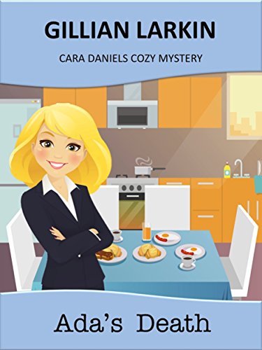 Ada's Death (Cara Daniels Cozy Mystery, #5) by Gillian Larkin | Goodreads
