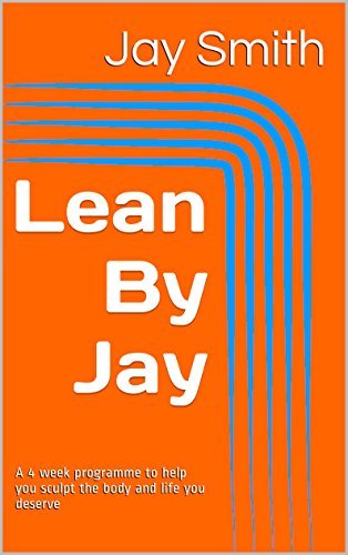 Lean By Jay: A 4 week beginners program to help you sculpt the body and ...