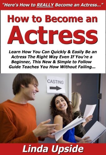 How to Become an Actress: Learn How You Can Quickly & Easily Be an ...