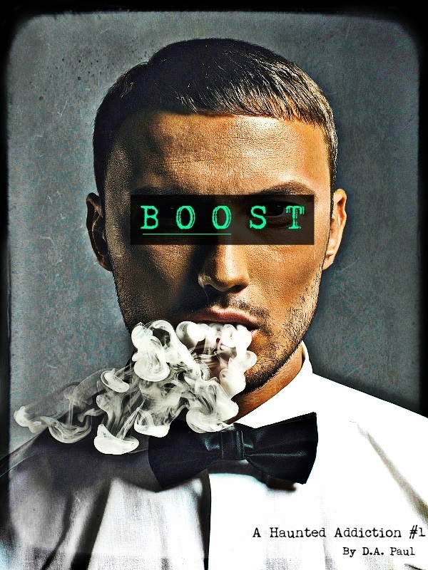 Boost (A Haunted Addiction, #1) by D.A. Paul | Goodreads