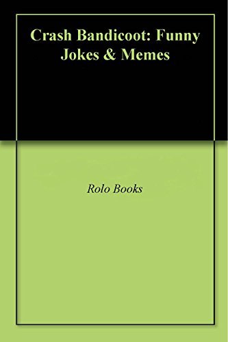 Crash Bandicoot: Funny Jokes & Memes by Rolo Books | Goodreads