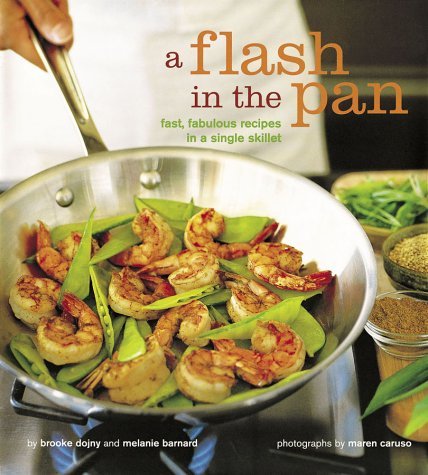 A Flash in the Pan: Fast, Fabulous Recipes in a Single Skillet by ...