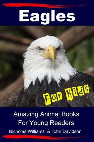 Eagles For Kids Amazing Animal Books For Young Readers by Nicholas ...
