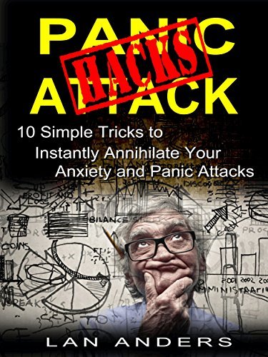 Panic Attacks and Anxiety Hacks: 10 Ways To End Anxiety And Stop Panic Attacks Fast by Lan ...