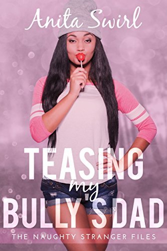 Teasing My Bully's Dad by Anita Swirl | Goodreads